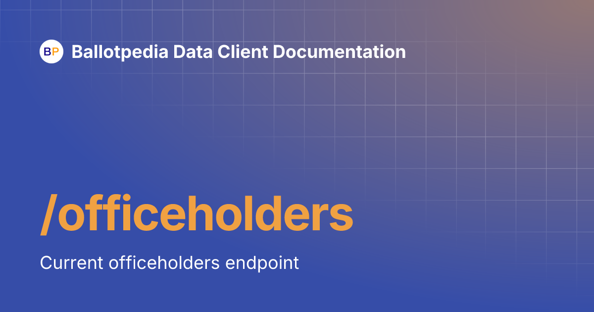 /officeholders | Ballotpedia Data Client Documentation