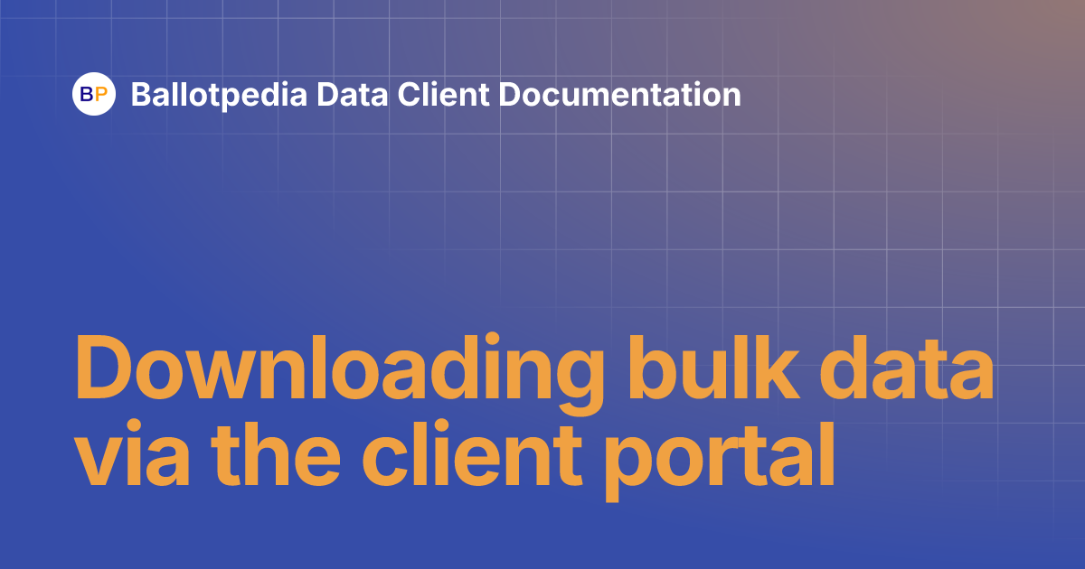 Downloading bulk data via the client portal | Ballotpedia Data Client Documentation