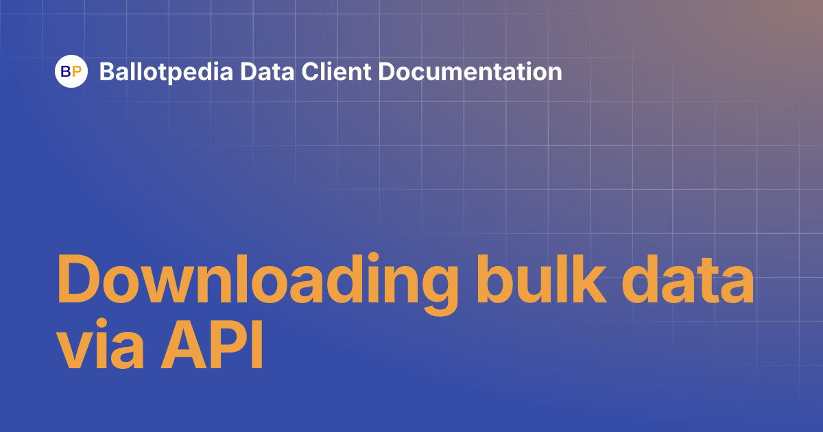 Downloading bulk data via API | Ballotpedia Data Client Documentation
